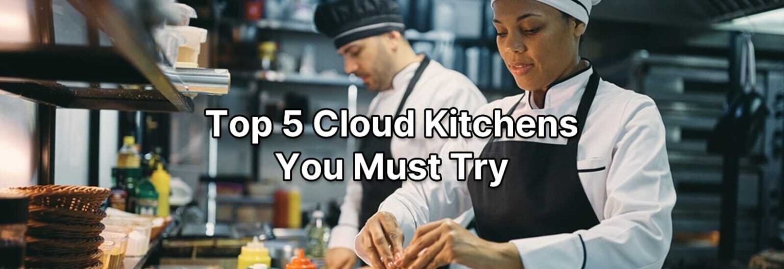 Cloud Kitchen Dubai: Top 5 Cloud Kitchens You Must Try